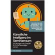 Künstliche Intelligenz im Seminarraum: 35 Übungen mit ChatGPT & Co. für ...