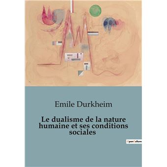Le dualisme de la nature humaine et ses conditions sociales - broché ...