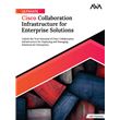 Ultimate Cisco Collaboration Infrastructure for Enterprise Solutions ...
