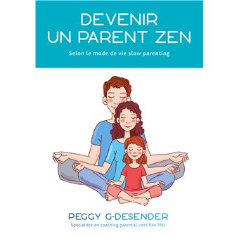 Devenir un parent zen Selon le mode de vie slow parenting - broché ...