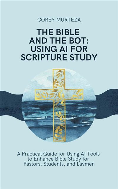 The Bible and the Bot: Using AI for Scripture Study - ebook (ePub) - Corey Murteza - Achat ebook ...