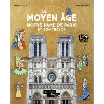 Mes 150 Pourquoi - Le Moyen Âge. Notre-Dame de Paris et son trésor ...