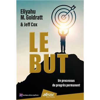 Le But Un processus de progrès permanent - broché - Jeff Cox, Eliyahu ...