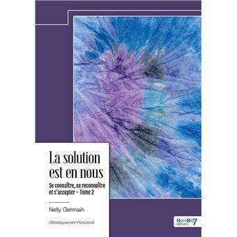 La solution est en nous - Se connaître, se reconnaître et s?accepter ...