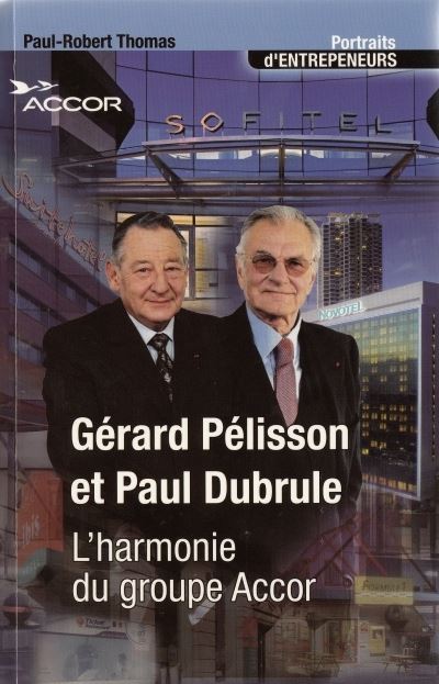 Gerard pelisson et paul dubrule l'harmonie du groupe accor - broché ...