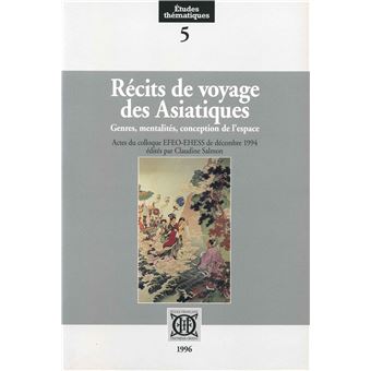Récits de voyage des Asiatiques. Genres, mentalités, conception de l ...