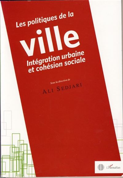 Les politiques de la ville Intégration urbaine et cohésion sociale - broché - Ali Sedjari ...
