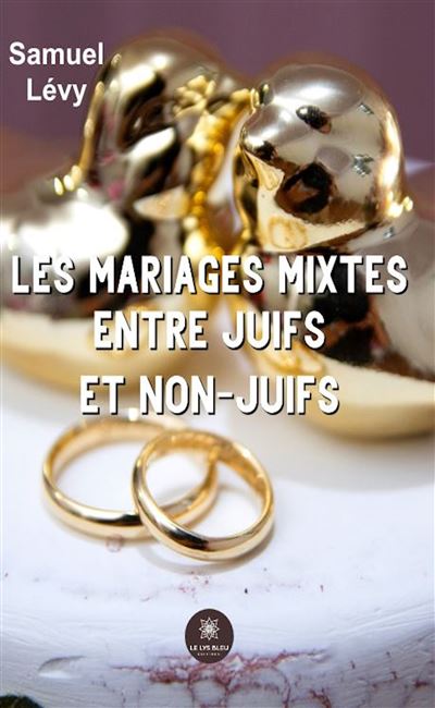 Les mariages mixtes entre juifs et non-juifs - broché - Samuel Lévy ...