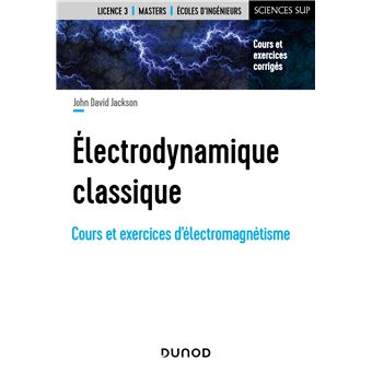 Électrodynamique classique - Cours et exercices d'électromagnétisme ...