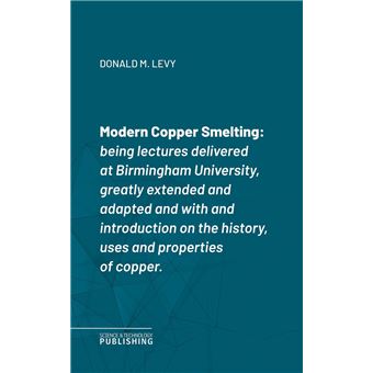 Modern Copper Smelting Being lectures delivered at Birmingham ...