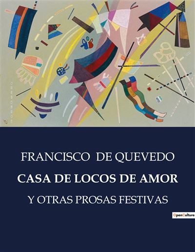 Casa de locos de amor Y otras prosas festivas - broché - Francisco De ...
