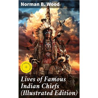 Lives of Famous Indian Chiefs (Illustrated Edition) From Cofachiqui ...