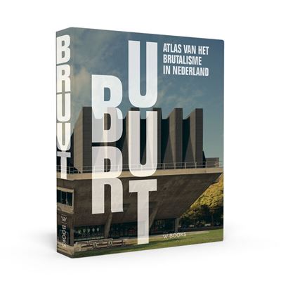 Bruut! Atlas van het brutalisme in Nederland - cartonné - Arjan den ...