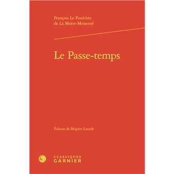 Le Passe-temps - relié - François Le Poulchre de La Motte-Messemé ...