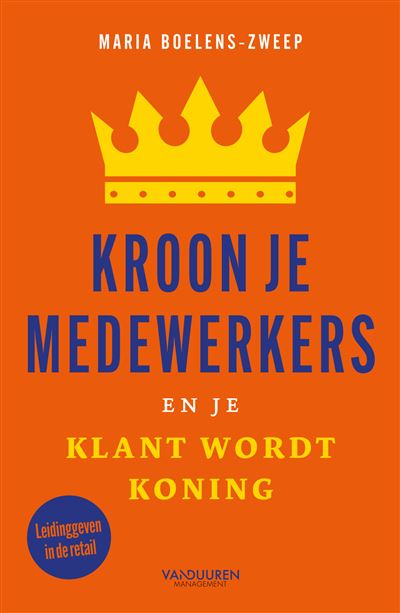 Kroon je medewerkers en je klant wordt koning - broché - Maria Boelens ...