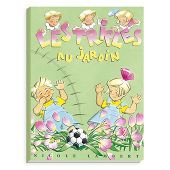 Les Triplés - Les triplés au jardin - Nicole Lambert - cartonné - Achat ...