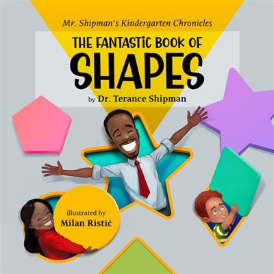 Mr. Shipman's Kindergarten Chronicles the Fantastic Book of Shapes ...