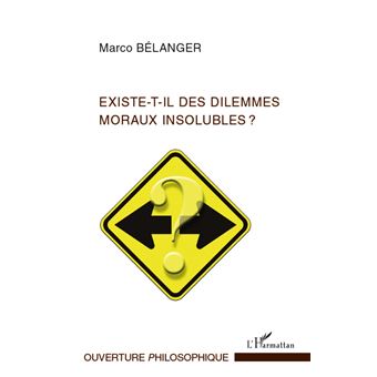 Existe-t-il des dilemmes moraux insolubles ? - broché - Marco Belanger ...