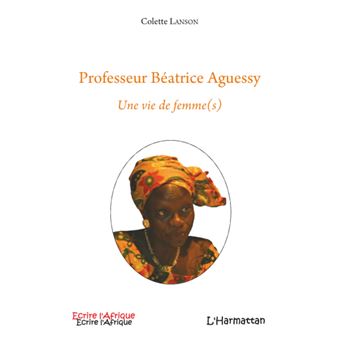 Professeur Béatrice Aguessy Une vie de femme(s) - broché - Colette ...