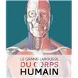 Le Grand Larousse du corps humain - Nouvelle édition - relié - Collectif - Achat Livre | fnac