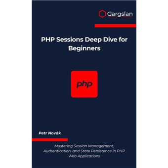 PHP Sessions Deep Dive for Beginners Mastering Session Management, Authentication, and State ...