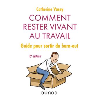 Comment rester vivant au travail - 2e éd. - Guide pour sortir du burn ...