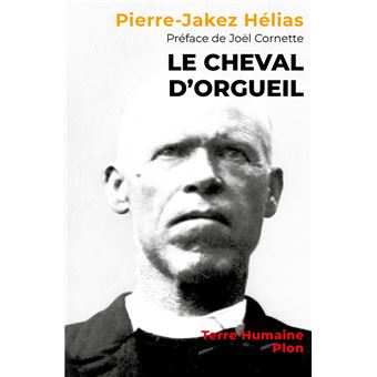 Le cheval d'orgueil Mémoires d'un breton du pays bigouden - broché - Pierre-Jakez Hélias, Pierre ...