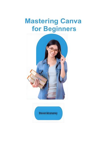 Mastering Canva for Beginners - ebook (ePub) - Steven Mcananey - Achat ebook | fnac