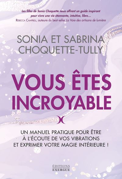 Vous êtes incroyable - Un manuel pratique pour être à l'écoute de vos ...