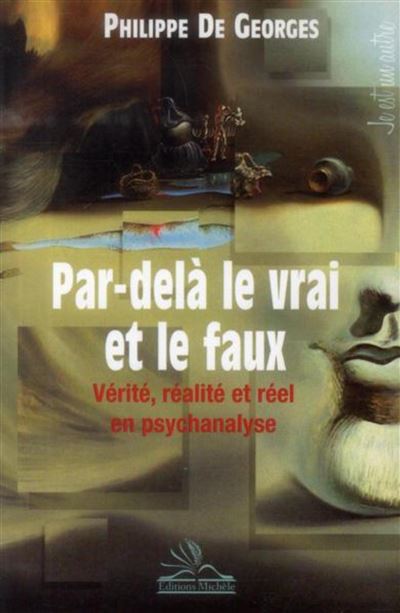 Par-delà le vrai et le faux Vérité, réalité et réel en psychanalyse ...