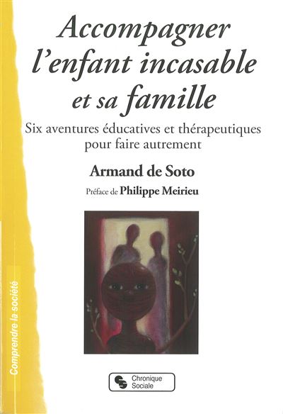 Accompagner l'enfant incasable et sa famille Six aventures éducatives ...