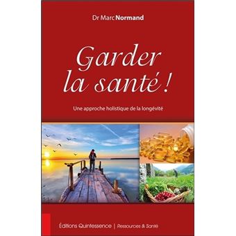 Garder la santé ! Une approche holistique de la longévité Une approche ...