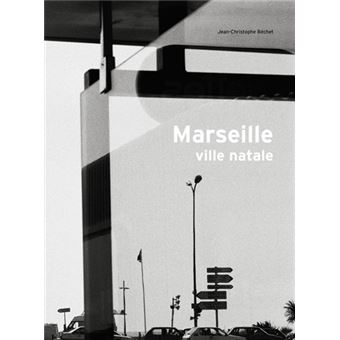 Marseille, Ville Natale - relié - Jean-Christophe Béchet - Achat Livre ...