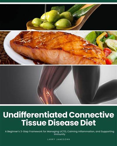 Undifferentiated Connective Tissue Disease Diet A Beginner’s 3-Step ...