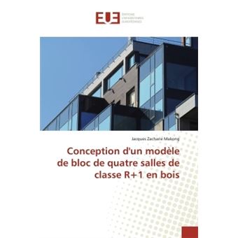 Conception d'un modèle de bloc de quatre salles de classe R+1 en bois - broché - Jacques ...