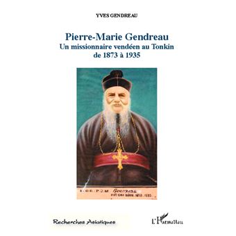 Pierre-Marie Gendreau Un missionnaire vendéen au Tonkin de 1873 à 1935 ...