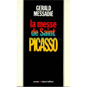 La messe de saint Picasso - Pablo Picasso, Gérald Messadié - Achat ...