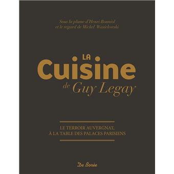 La cuisine de Guy Legay - relié - Henri Bouniol, Guy Legay, Michel ...