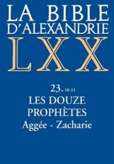 La bible d'alexandrie : les douze prophetes aggee,zacharie Tome 14 ...