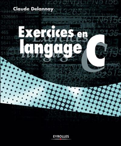 Exercices en langage C - broché - Claude Delannoy - Achat Livre | fnac