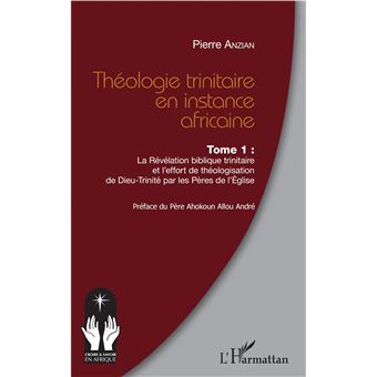 Théologie trinitaire en instance africaine Tome 1 La Révélation biblique trinitaire et l'effort ...