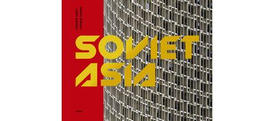 Soviet Asia: Soviet Modernist Architecture in Central Asia /anglais ...