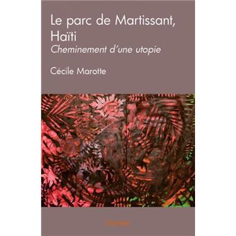 Le parc de martissant, haïti Cheminement d’une utopie - broché - Cecile ...