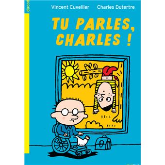 Tu parles, Charles ! - broché - Vincent Cuvellier, Charles Dutertre ...