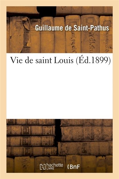 Vie de saint Louis (Éd.1899) ed.1899 - broché - Guillaume de Saint ...