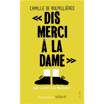 Dis merci à la dame Que signifie la politesse ? - broché - Camille De ...
