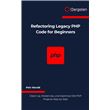 Refactoring Legacy PHP Code for Beginners Clean Up, Modernize, and ...
