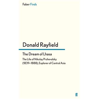 The Dream of Lhasa The Life of Nikolay Przhevalsky (1839–1888 ...