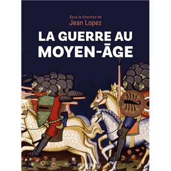 La guerre au Moyen-âge - broché - Jean Lopez, Collectif, Laurent Vissière - Achat Livre ou ebook ...