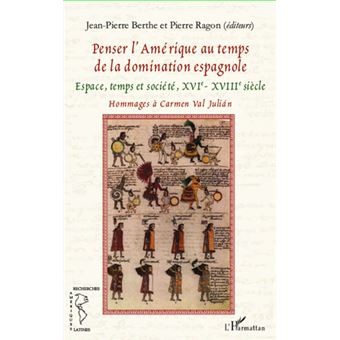 Penser l'Amérique au temps de la domination espagnole Espace, temps et ...